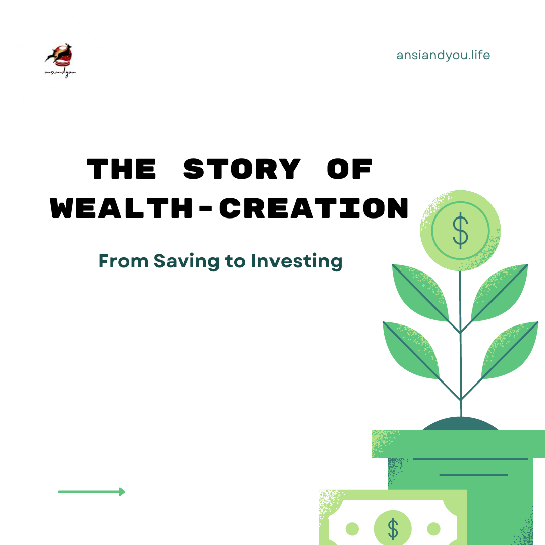 The Story of Wealth-Creation: From Saving to Investing - ansiandyou™