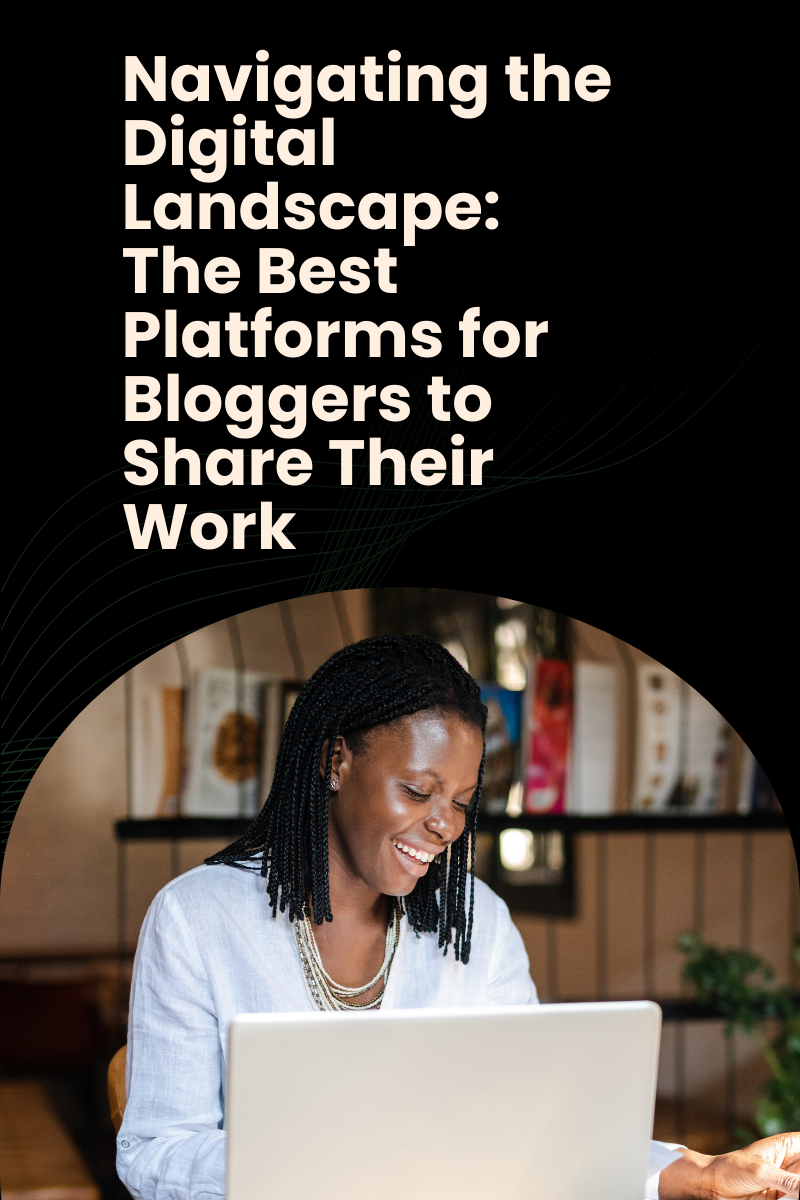 Navigating the Digital Landscape: The Best Platforms for Bloggers to ...
