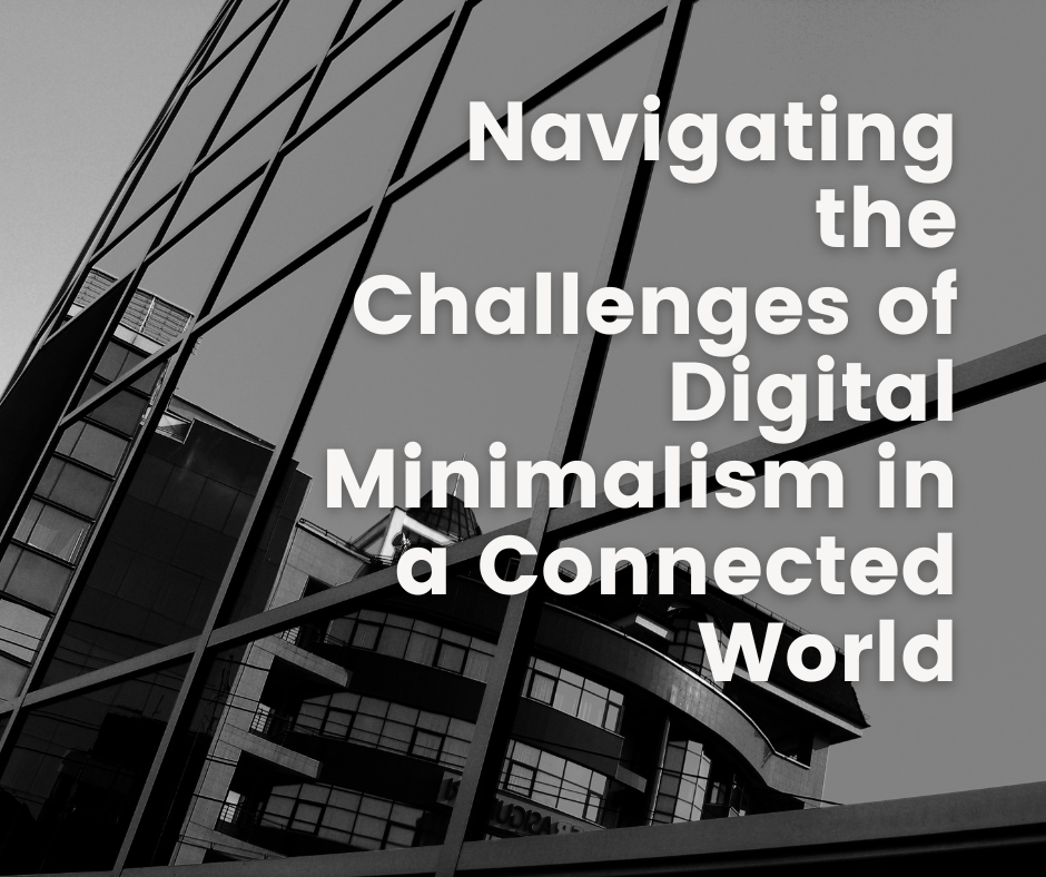 Navigating the Challenges of Digital Minimalism in a Connected World ...