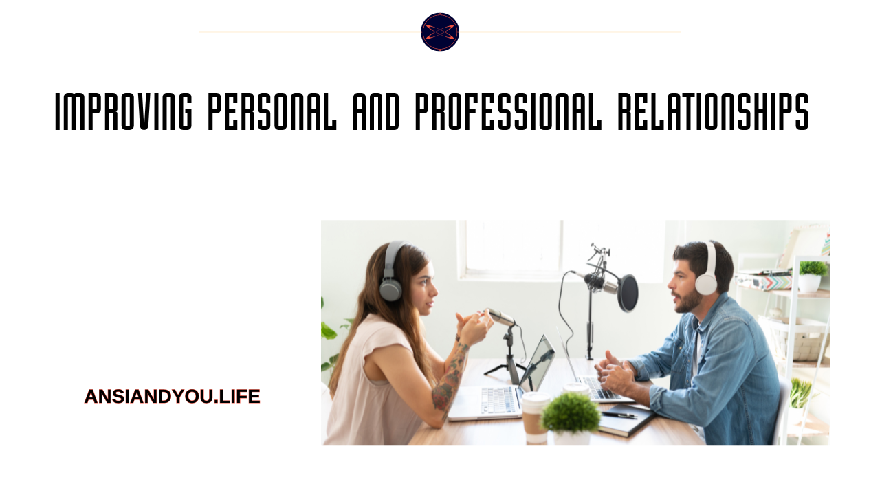 Improving Personal and Professional Relationships - ansiandyou™