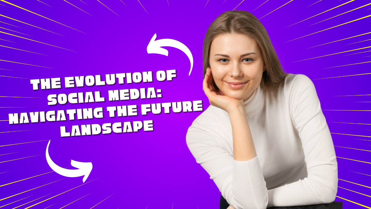 The Evolution of Social Media: Navigating the Future Landscape ...