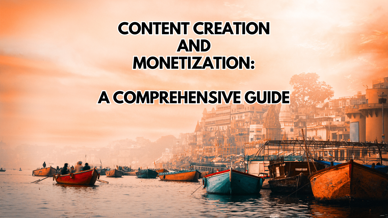 Content Creation and Monetization: A Comprehensive Guide - ansiandyou™