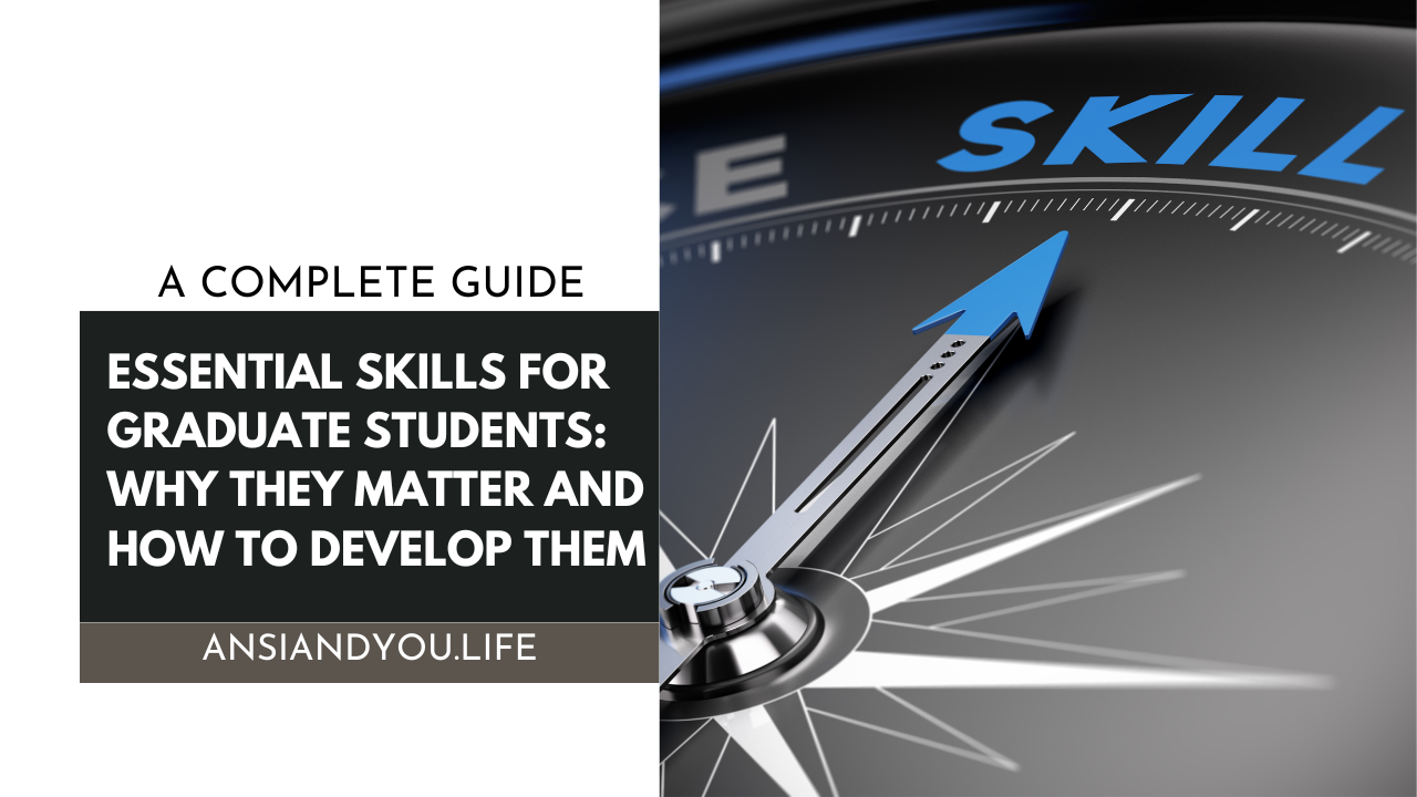 Essential Skills for Graduate Students: Why They Matter and How to Develop Them - ansiandyou™