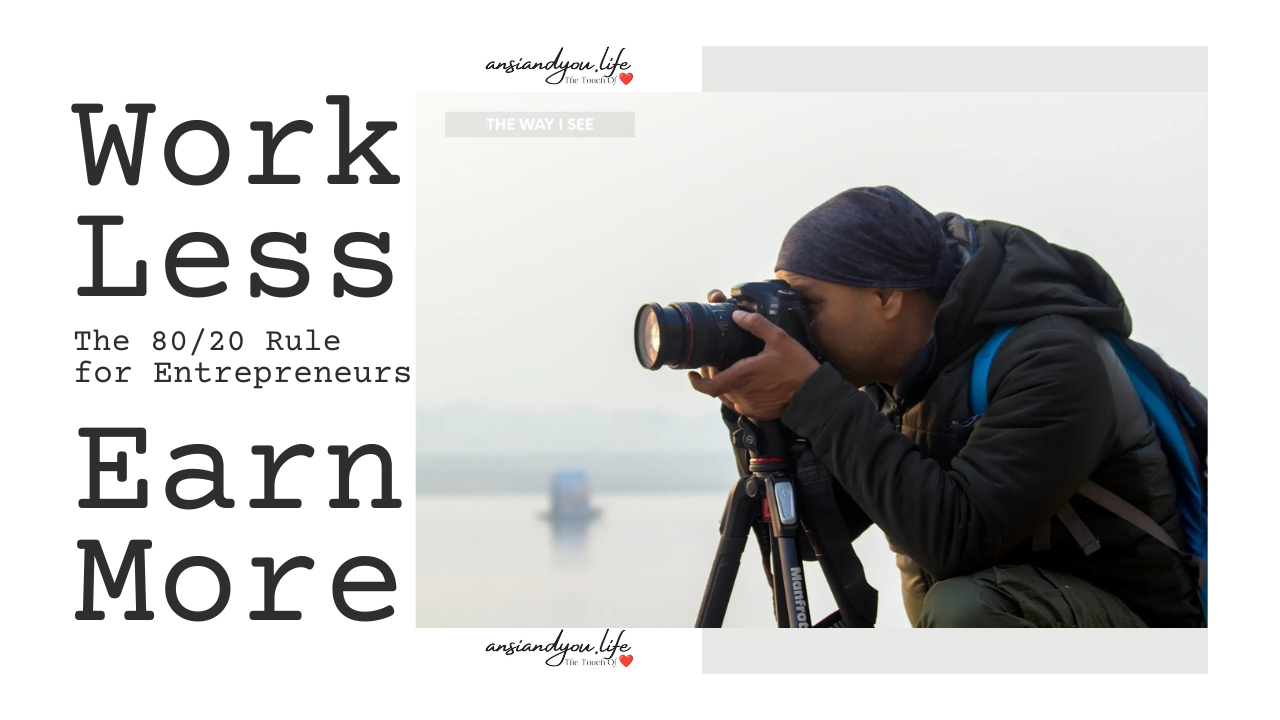 The 80/20 Rule for Entrepreneurs: Work Less, Earn More - ansiandyou™