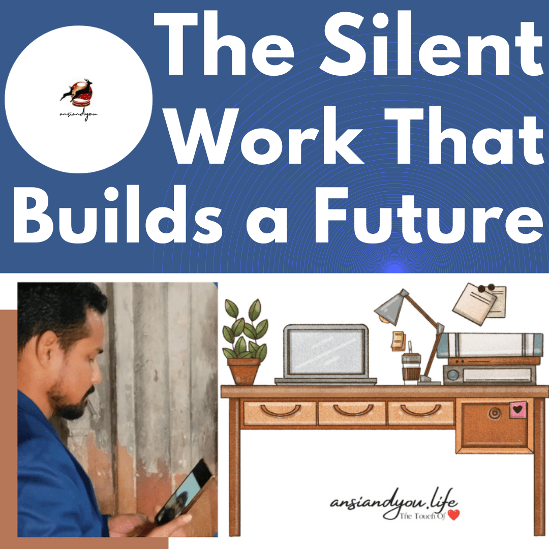 The Silent Work That Builds a Future - ansiandyou®