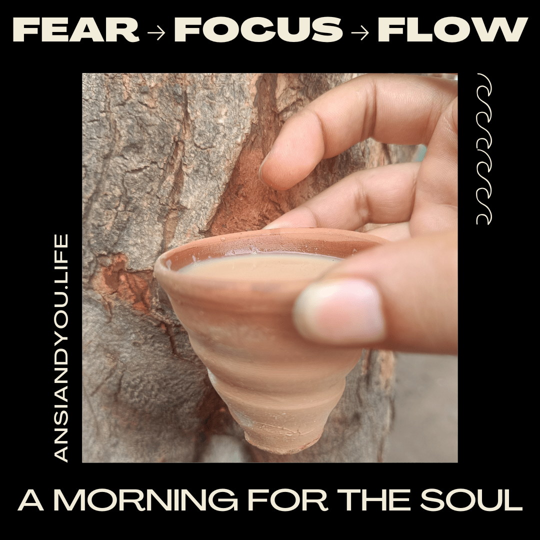 Fear → Focus → Flow: A Morning for the Soul - ansiandyou™